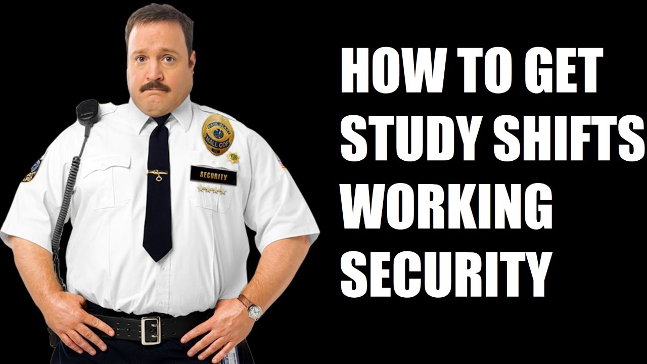 How To Get Study Shifts Working Security