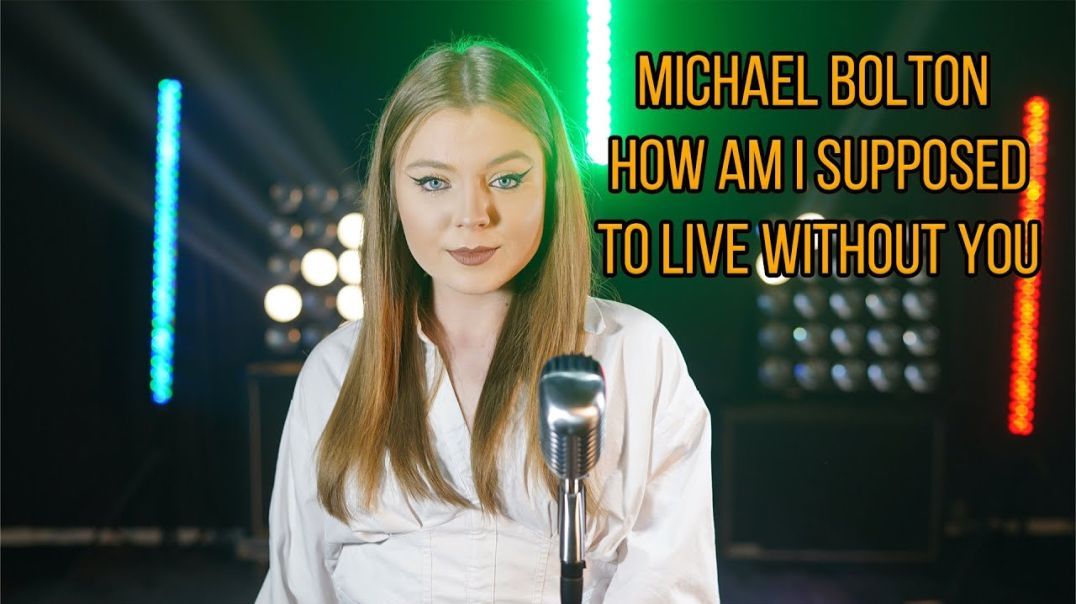 How Am I Supposed to Live Without You (Michael Bolton); Cover by Daria ...
