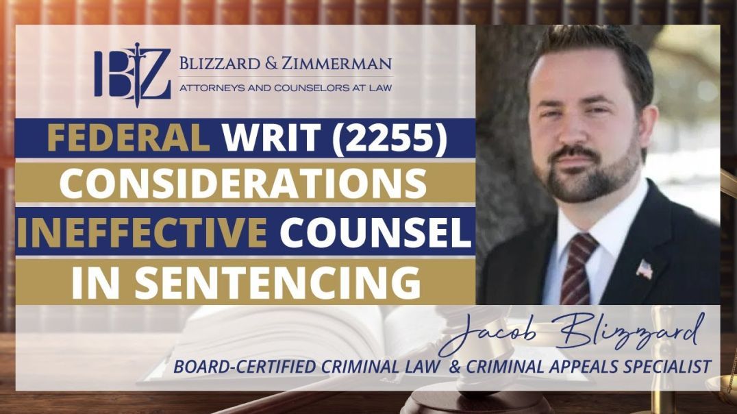 Ineffective Counsel in Sentencing - Federal Writ 2255 Considerations