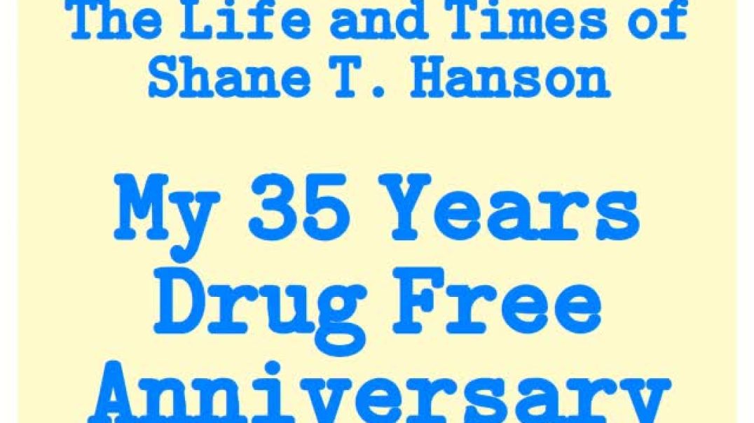 Shane T Hanson's 35th Year Drug Free Anniversary