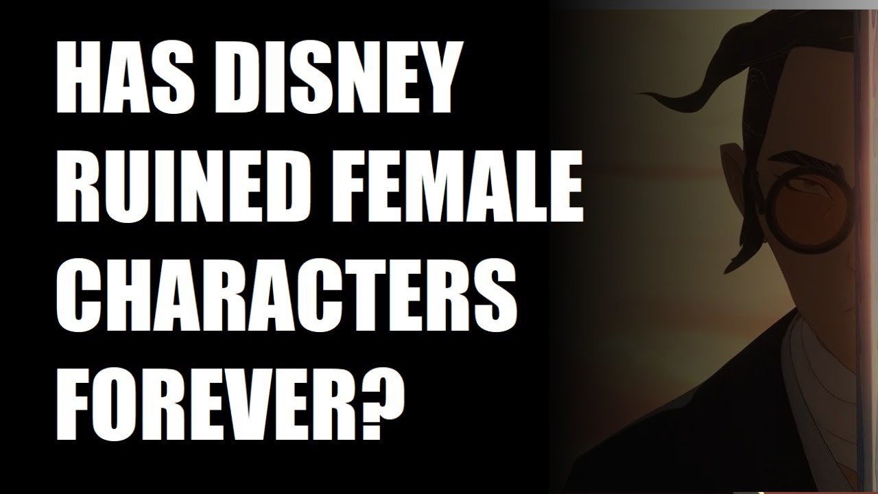 Disney Has Ruined Female Characters Forever
