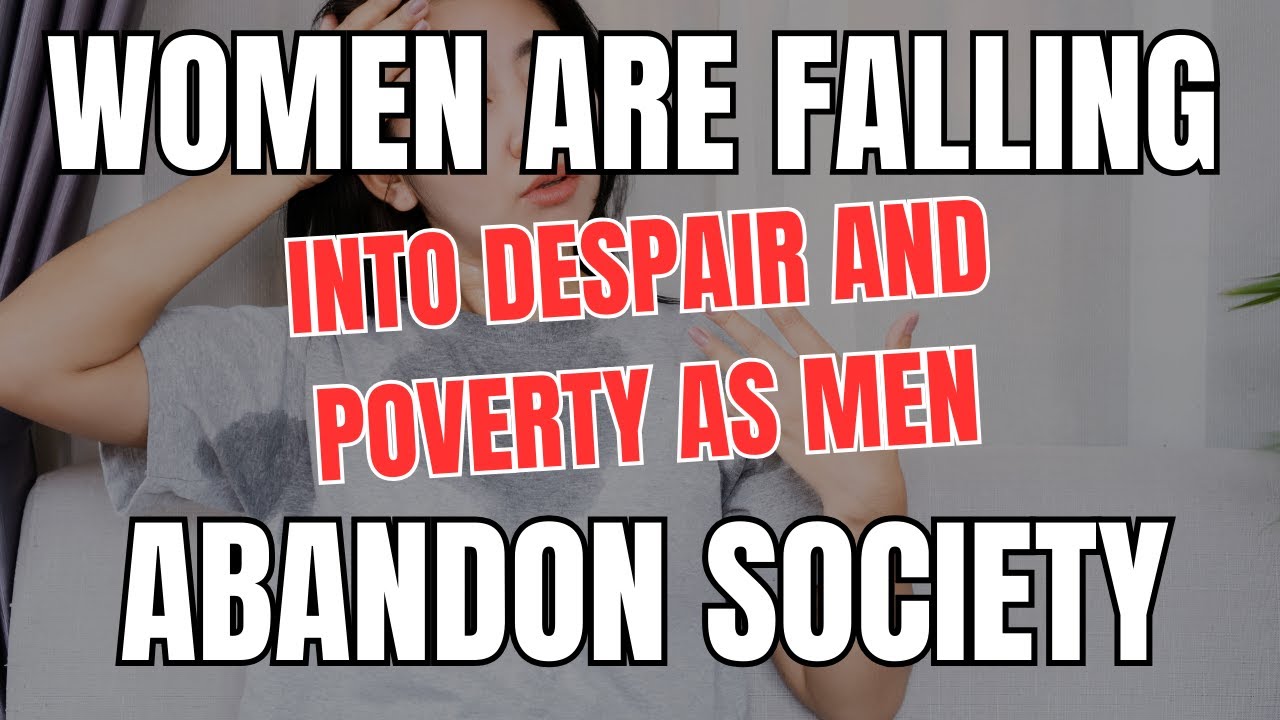 Women are Falling into Despair and Poverty as Men Abandon Society