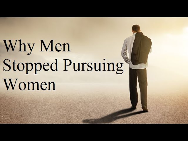 Why Men Stopped Pursuing Women