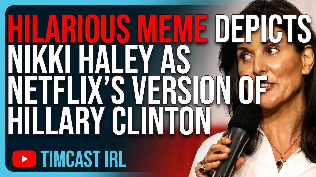 Hilarious Meme Depicts Nikki Haley As Netflix’s Version Of Hillary ...