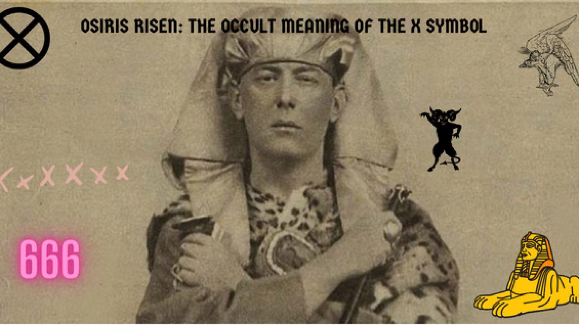 OSIRIS RISEN: THE OCCULT MEANING OF THE X SYMBOL