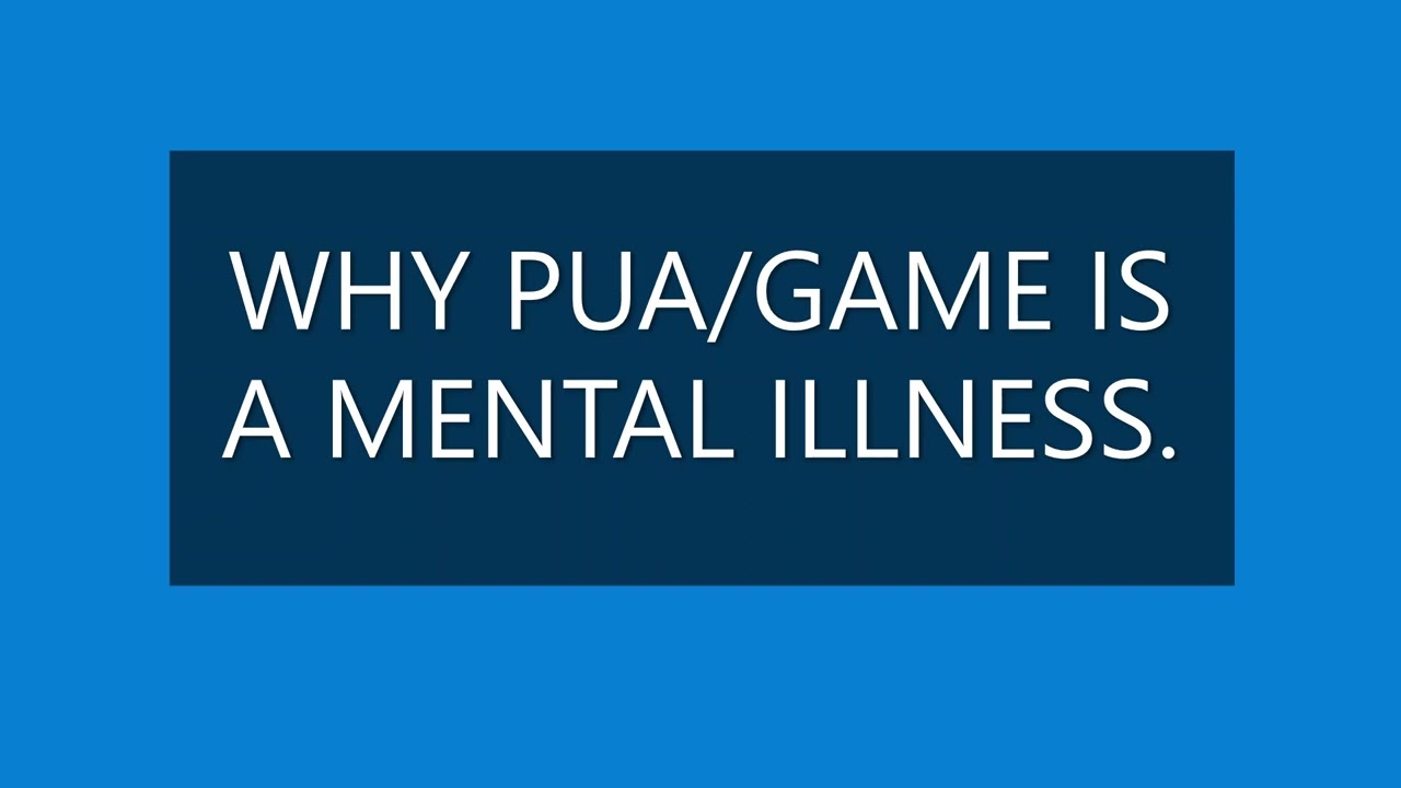 WHY PUA/GAME IS A MENTAL ILLNESS.
