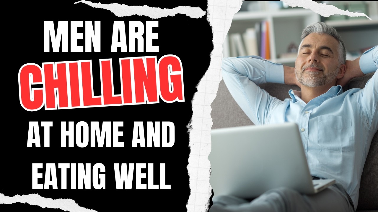 Men are Chilling at Home and Eating Well