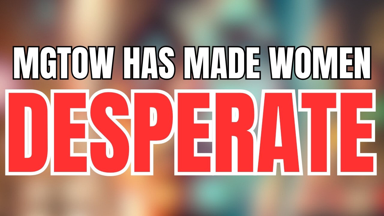 Women Have Become Desperate as Men are Going Their Own Way