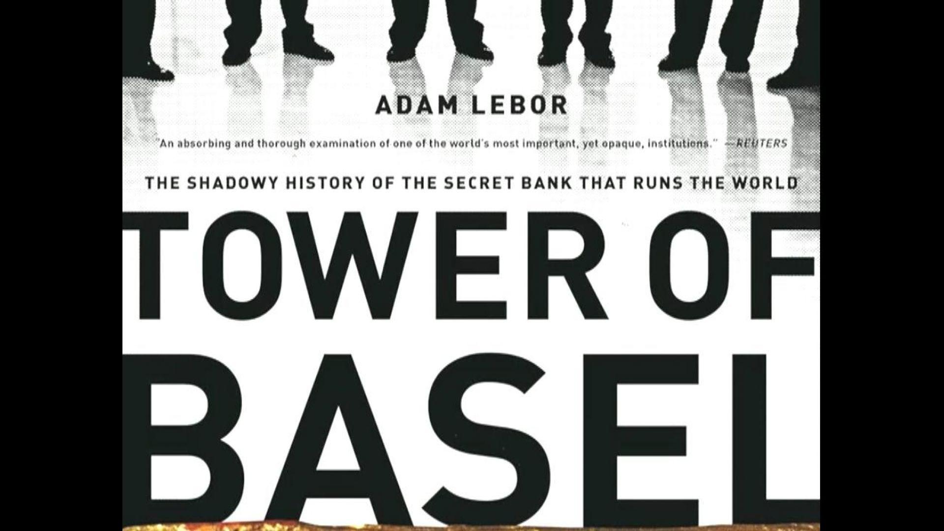 Tower of Basel - The Shadowy History of the Secret Bank That Runs the ...