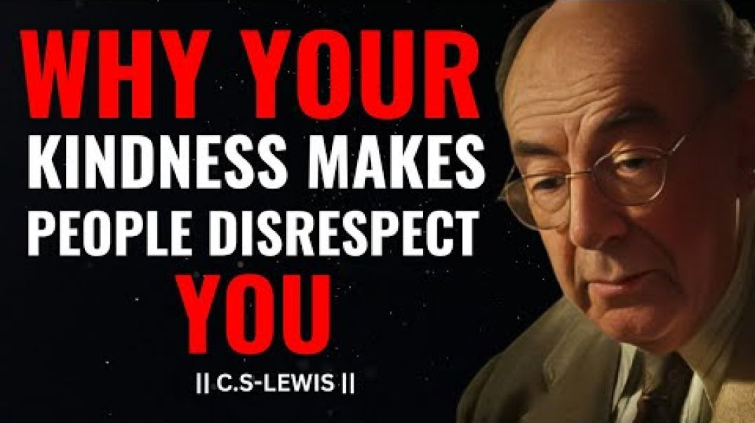 CS LEWIS WHY YOUR KINDNESS MAKES PEOPLE DISRESPECT YOU BEST ...