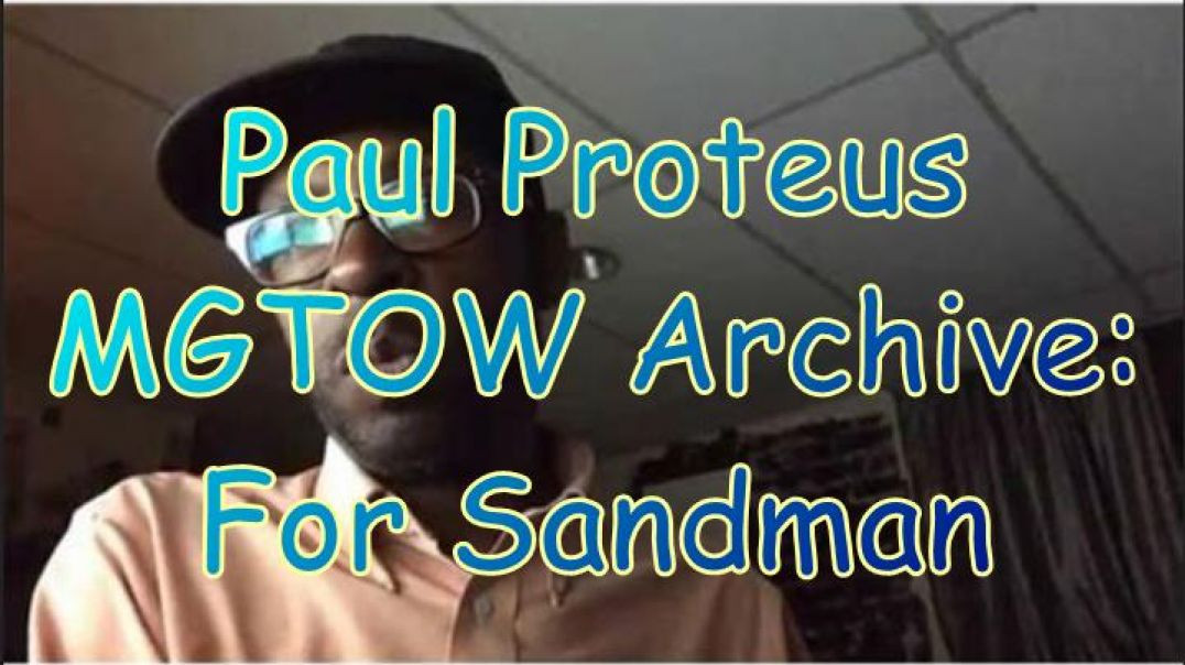 Paul Proteus - MGTOW Archive - For Sandman
