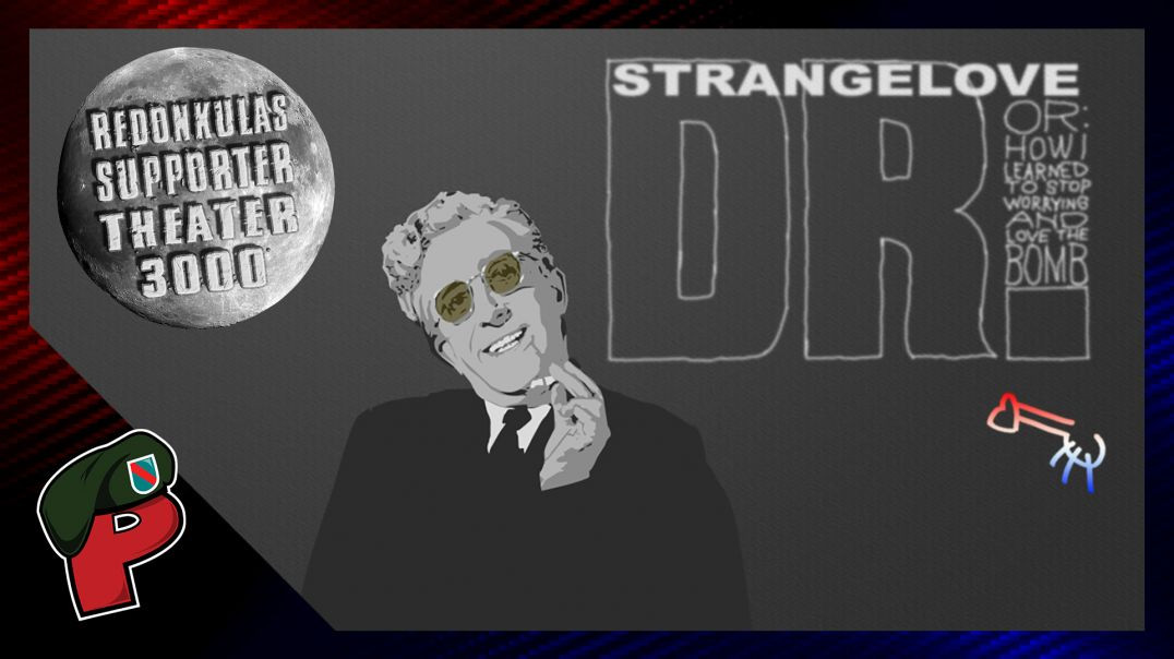 Dr. Strangelove | Redonkulas Supporter Theater 3000
