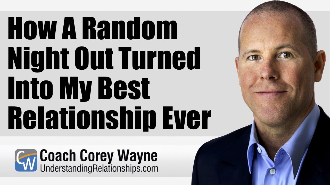 How A Random Night Out Turned Into My Best Relationship Ever