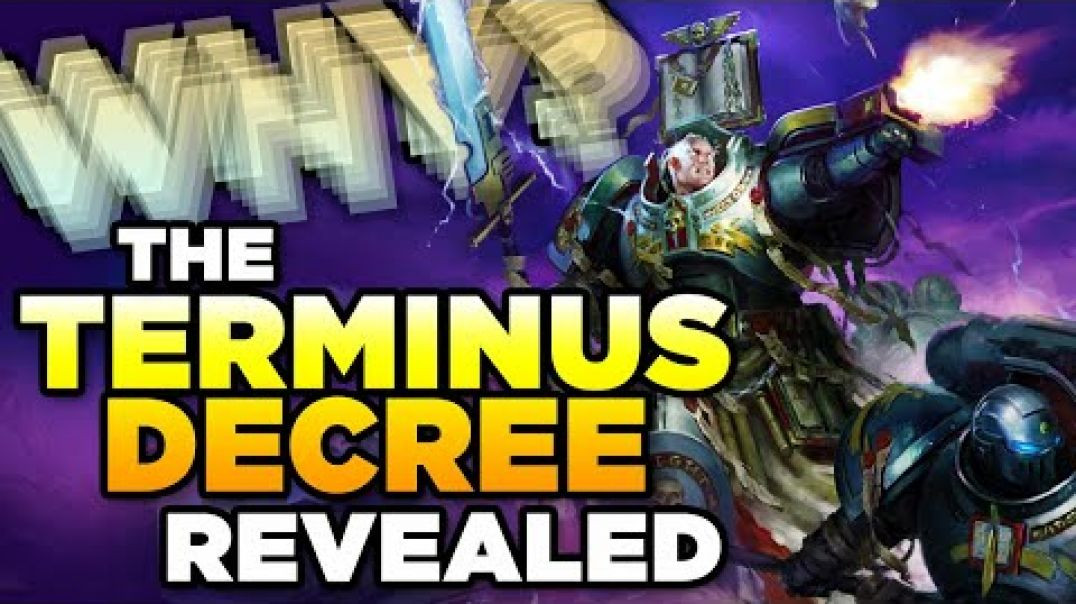 WHY DID THIS HAPPEN - THE TERMINUS DECREE REVEALED - Warhammer 40,000 ...